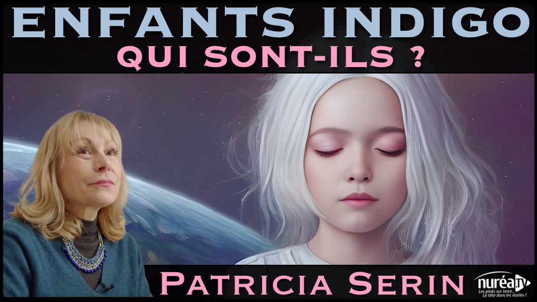 « Enfants indigo : Qui sont-ils ? » avec Patricia Serin - NUREA TV