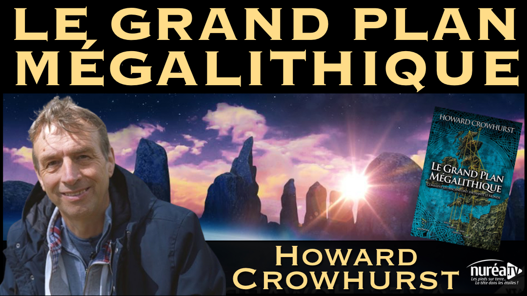 « Le Grand Plan Mégalithique » avec Howard Crowhurst - NUREA TV