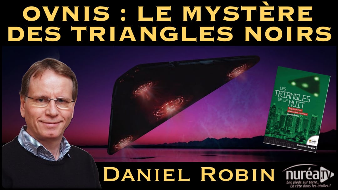 « OVNIS : Le mystère des Triangles Noirs » avec Daniel Robin - NUREA TV